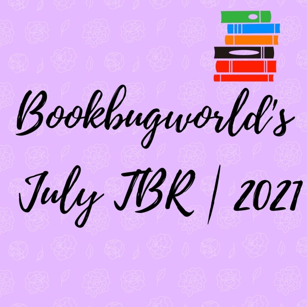 Bookbugworld's July TBR | 2021 - Bookbugworld